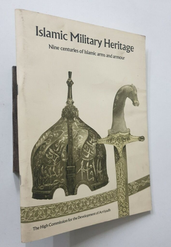 Islamic Military Heritage . 9 Centuries Of Islamic Arms Armour. 1991 ...